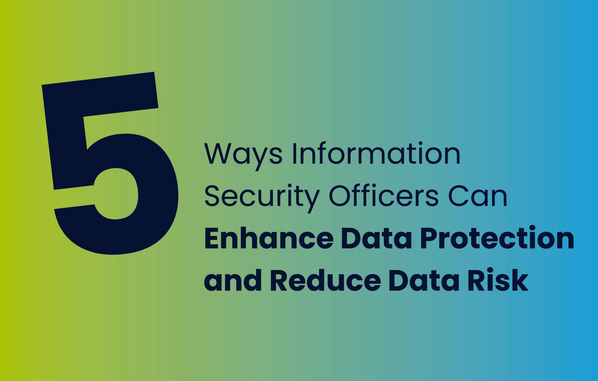 5 Ways Information Security Officers Can Enhance Data Protection and ...