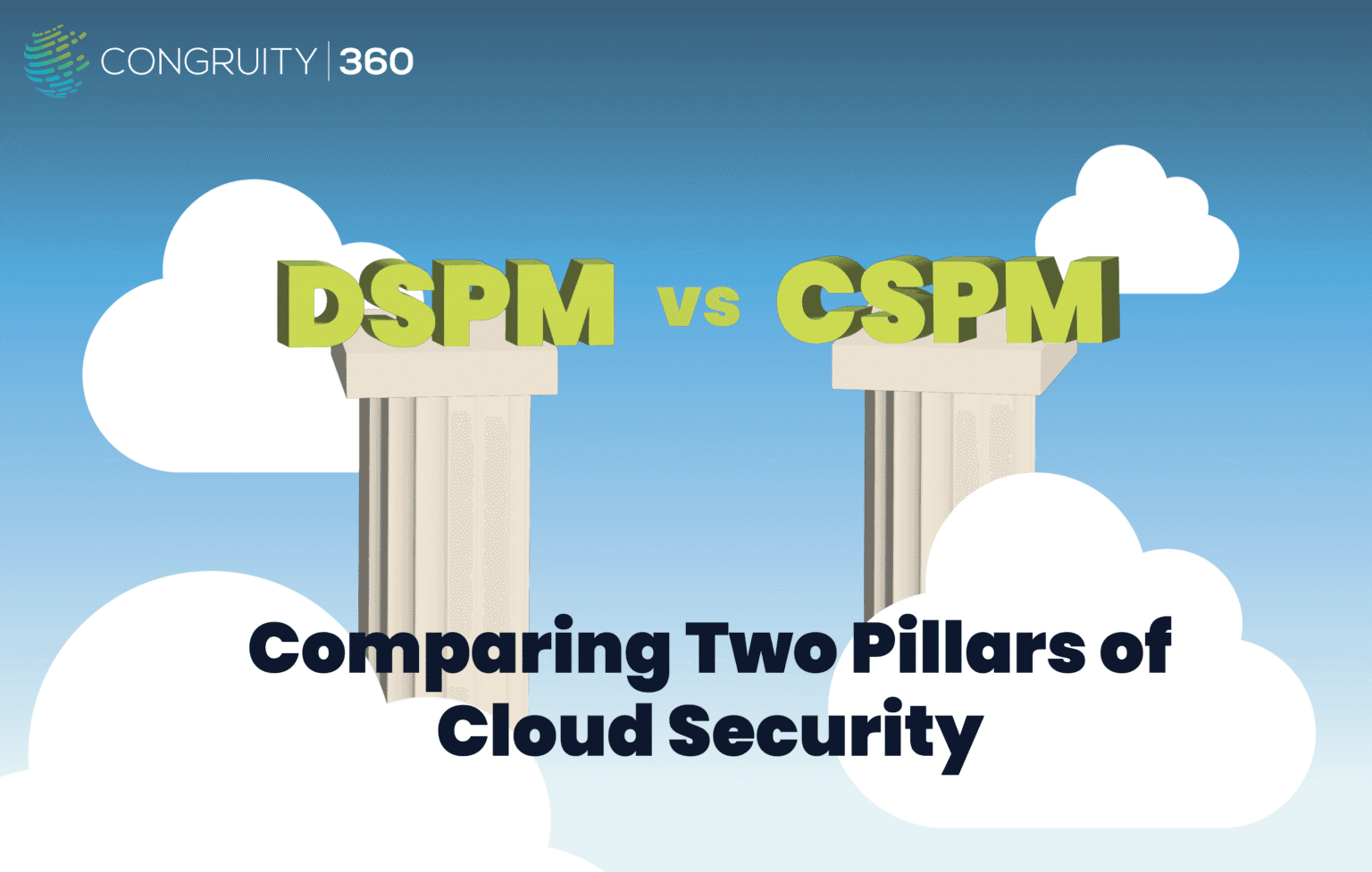 DSPM vs CSPM: Comparing Two Pillars of Cloud Security - Congruity 360