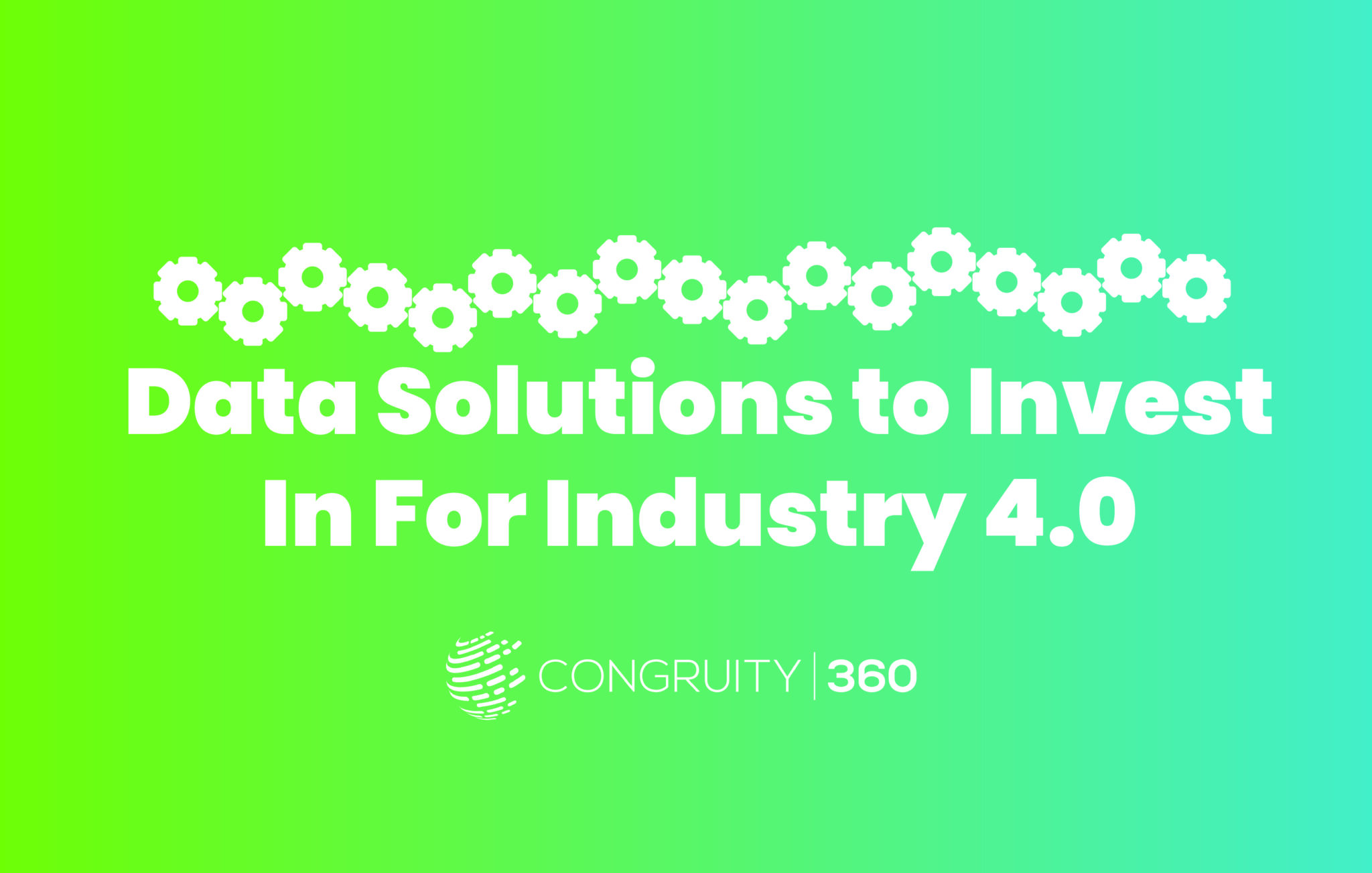 Data Solutions to Invest In For Industry 4.0 - Congruity 360