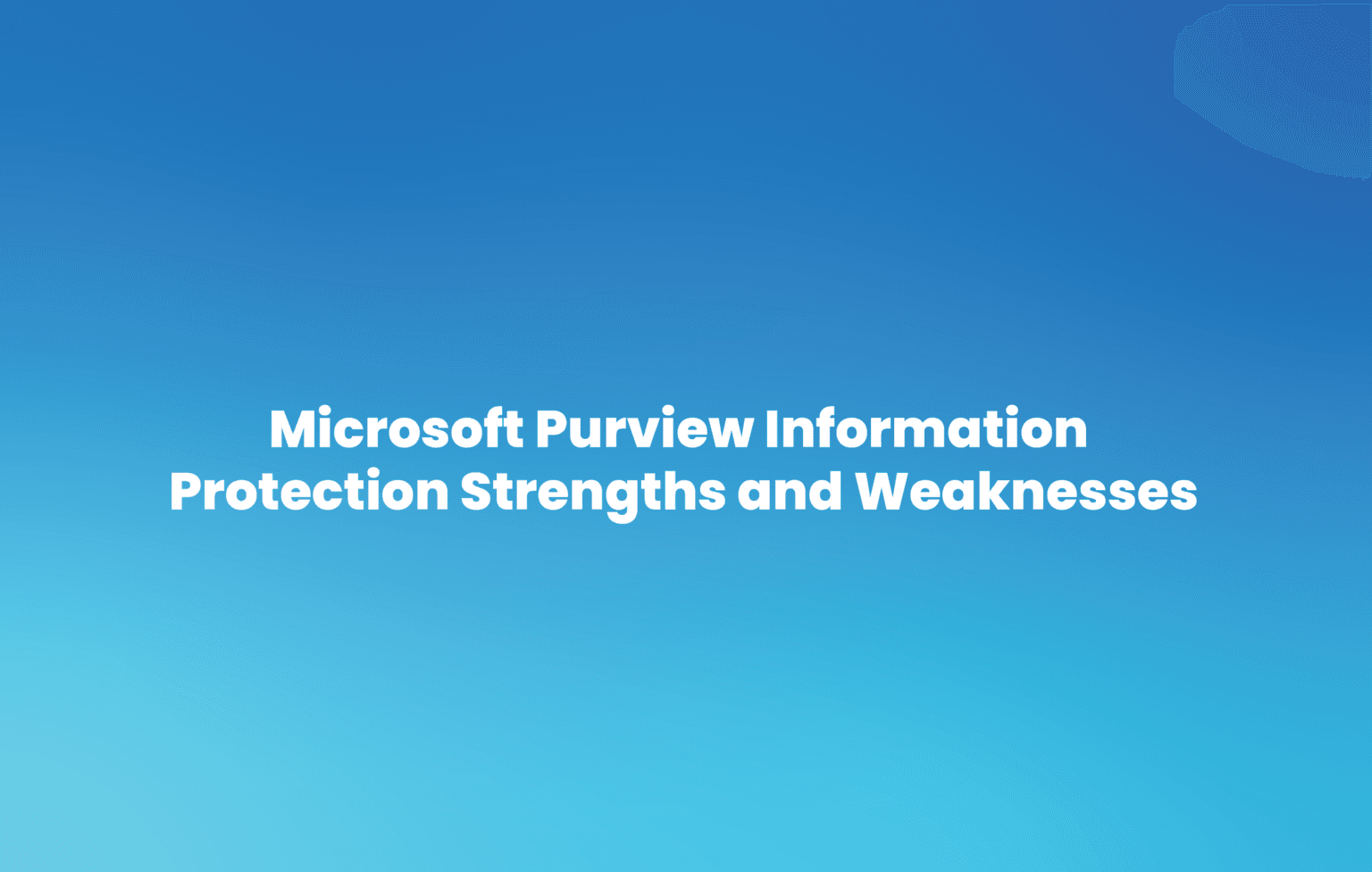 Microsoft Purview Information Protection Strengths and Weaknesses ...