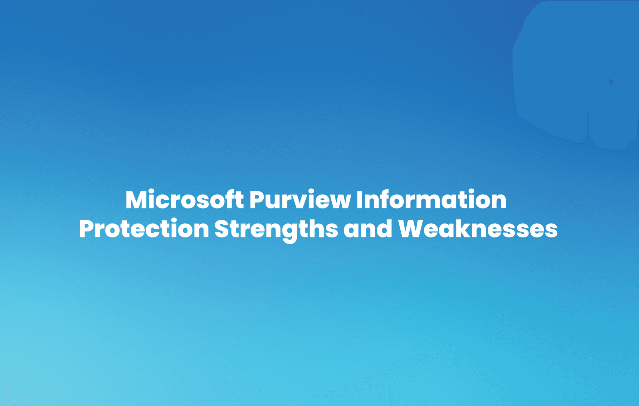 Microsoft Purview Information Protection Strengths and Weaknesses ...